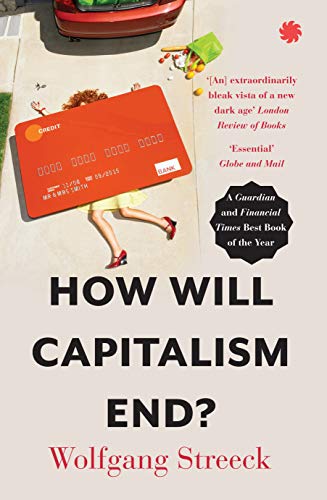 How Will Capitalism End? by Wolfgang Streeck | Goodreads