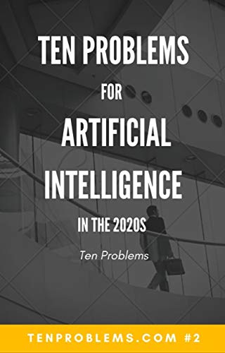 Ten Problems for Artificial Intelligence in the 2020s by Ten Problems ...