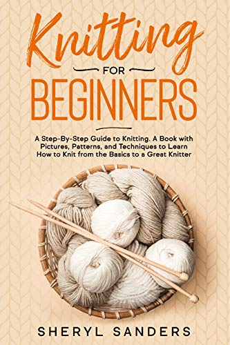 Knitting for Beginners: A Step-By-Step Guide to Knitting. A Book with ...