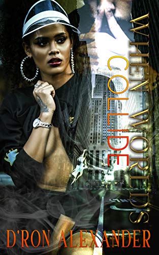 When Worlds Collide by D'Ron Alexander | Goodreads