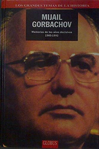 Memorias de los años decisivos 1985-1992 by Mikhail Gorbachev | Goodreads