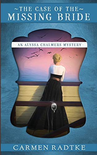 The Case of the Missing Bride: An Alyssa Chalmers mystery by Carmen Radtke | Goodreads