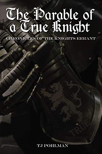 The Parable of a True Knight: Chronicles of the Knights Errant by T.J ...