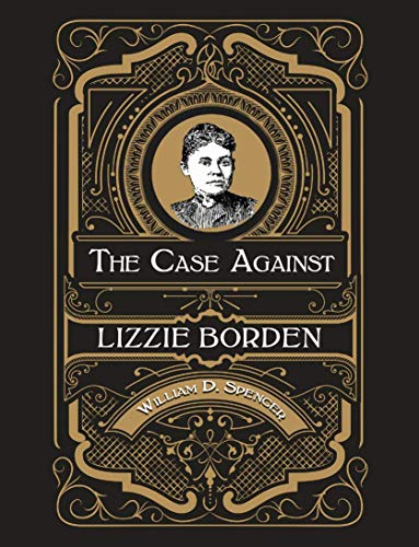 The Case Against Lizzie Borden by William Spencer | Goodreads
