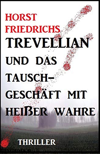 Trevellian und das Tauschgeschäft mit heißer Ware: Thriller by Horst ...
