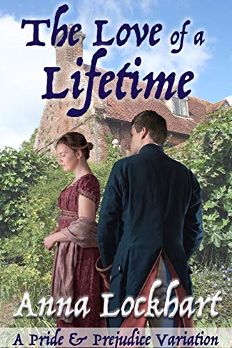 The Love of a Lifetime: A Pride and Prejudice Variation by Anna ...