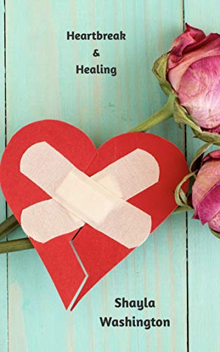 Heartbreak & Healing by Shayla Washington | Goodreads