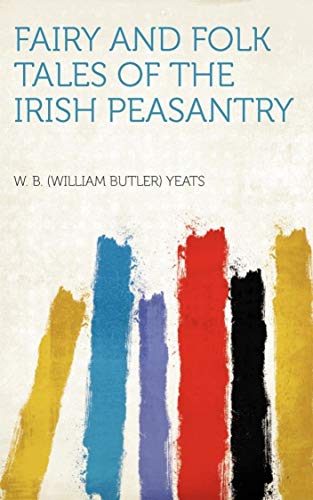 Fairy & Folk Tales of Irish Peasantry: Annotated by W.B. Yeats | Goodreads