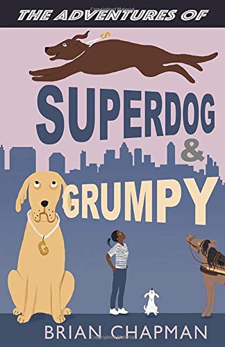 The Adventures of Superdog and Grumpy by Brian Chapman | Goodreads