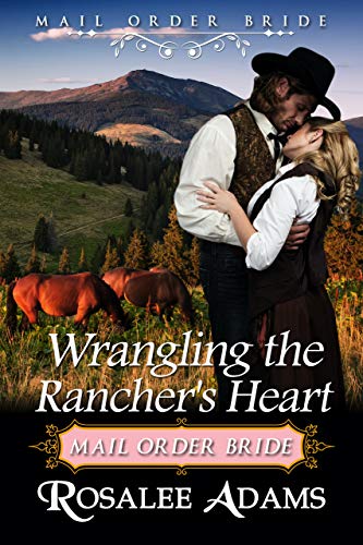 Wrangling the Rancher's Heart by Rosalee Adams | Goodreads