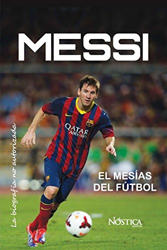 Messi: El Mesías del Fútbol (Spanish Edition) by Nóstica Editorial ...