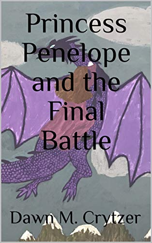 Princess Penelope and the Final Battle by Dawn M Crytzer | Goodreads