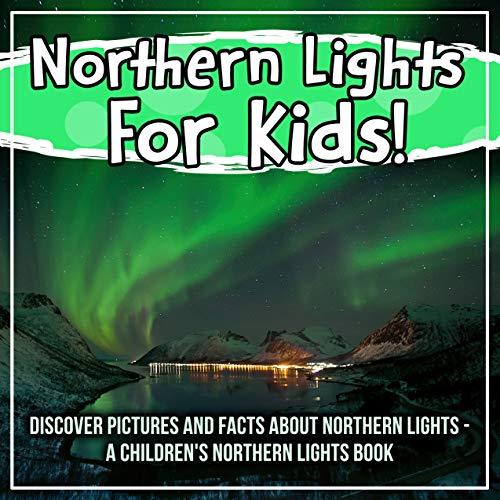 Northern Lights For Kids! Discover Pictures And Facts About Northern ...