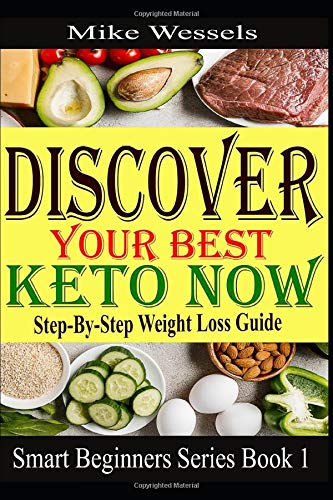 Discover Your Best Keto Now: Step-By-Step Weight Loss Guide by Mike ...