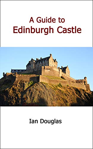 Edinburgh Castle (Scottish Castles Guides) by Ian Douglas | Goodreads