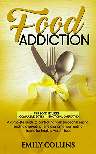 Food Addiction: 2 Books in 1: Compulsive Eating+Emotional overeating. A ...