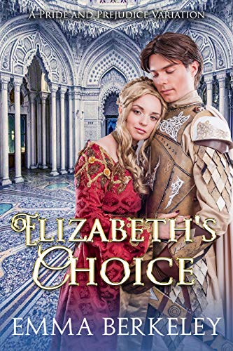 Elizabeth's Choice: A Pride and Prejudice Variation by Emma Berkeley ...