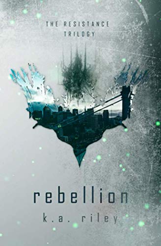 Rebellion (The Resistance Trilogy) by K.A. Riley | Goodreads