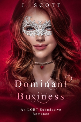 Dominant Business: An LGBT Submissive Romance by J. Scott | Goodreads