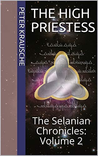 The High Priestess: The Selanian Chronicles: Volume 2 by Peter Krausche ...
