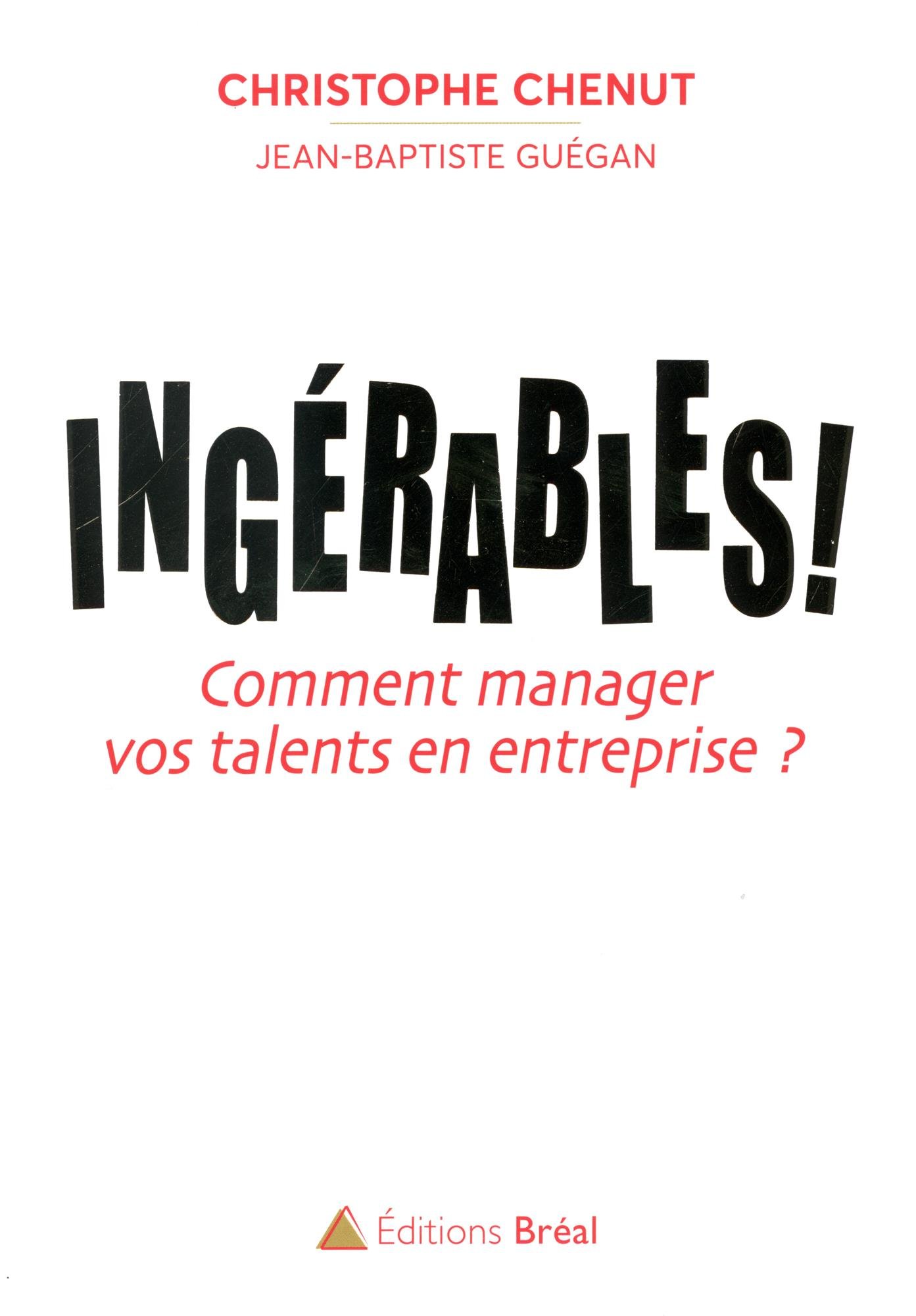 Ingérables ! Comment manager vos talents en entreprise ? by Christophe ...