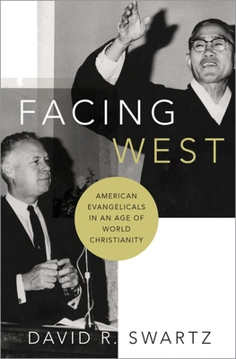 Facing West: American Evangelicals in an Age of World Christianity by ...