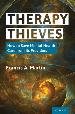 Therapy Thieves: How to Save Mental Health Care from Its Providers by ...