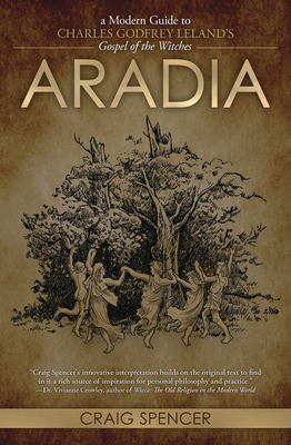 Aradia: A Modern Guide to Charles Godfrey Leland's Gospel of the ...