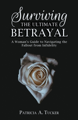 Surviving the Ultimate Betrayal: A Woman's Guide to Navigating the ...