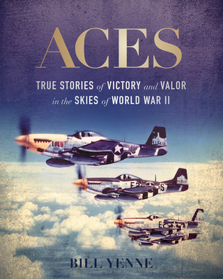 Aces: True Stories of Victory and Valor in the Skies of World War II by ...