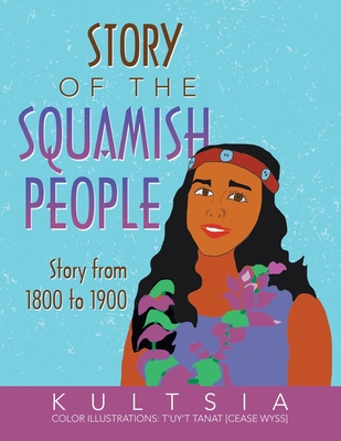 Story of the Squamish People: Story from 1800 to 1900 by Kultsia ...