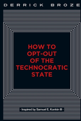 How to Opt-Out of the Technocratic State by Derrick Broze | Goodreads