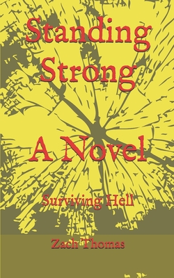 Standing Strong: A Novel: Surviving Hell by Zach Thomas | Goodreads