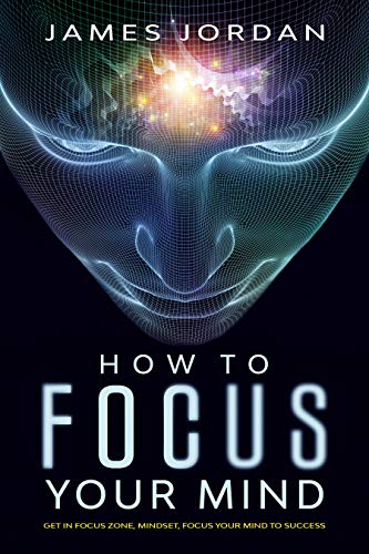 How to focus your mind by James Jordan | Goodreads