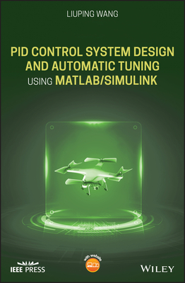 PID Control System Design and Automatic Tuning using MATLAB/Simulink by Liuping Wang | Goodreads