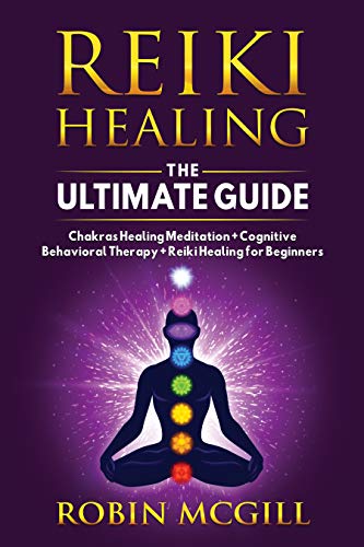 Reiki Healing the Ultimate Guide: Chakras Healing Meditation ...