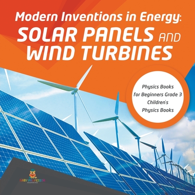 Modern Inventions in Energy: Solar Panels and Wind Turbines Physics ...