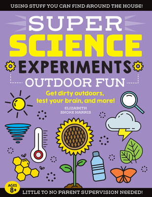 SUPER Science Experiments: Outdoor Fun: Get dirty outdoors, test your ...