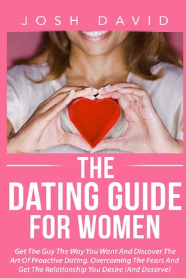 The Dating Guide For Women: Get The Guy The Way You Want And Discover ...