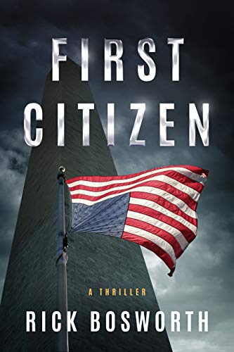 First Citizen: A Thriller by Rick Bosworth | Goodreads