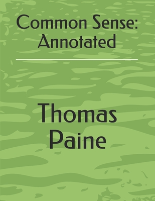 Common Sense: Annotated by Thomas Paine | Goodreads