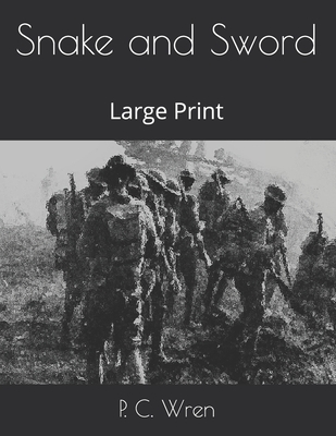 Snake and Sword: Large Print by P.C. Wren | Goodreads