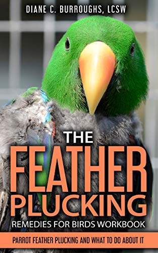 The Feather Plucking Remedies for Birds Workbook: Parrot Feather ...