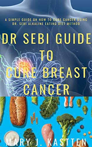 Dr Sebi Guide to Cure Breast Cancer: A Simple Guide on How to Cure ...
