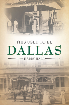 This Used to Be Dallas by Harry Hall | Goodreads