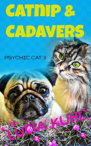 CatNip & Cadavers (Psychic Cat, #3) by Lucia Kuhl | Goodreads