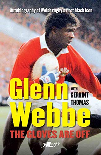 Glenn Webbe: The Gloves are Off: Autobiography of Welsh Rugby's First ...