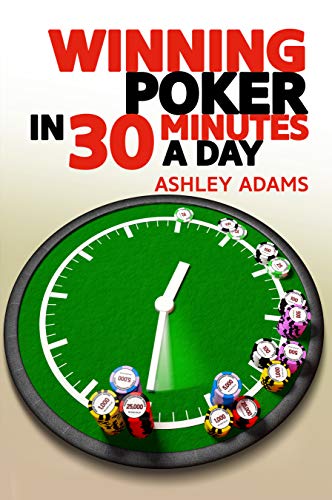 Winning Poker in 30 Minutes a Day by Ashley Adams | Goodreads