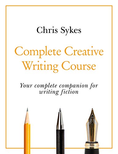 Complete Creative Writing Course: Your complete companion for writing ...