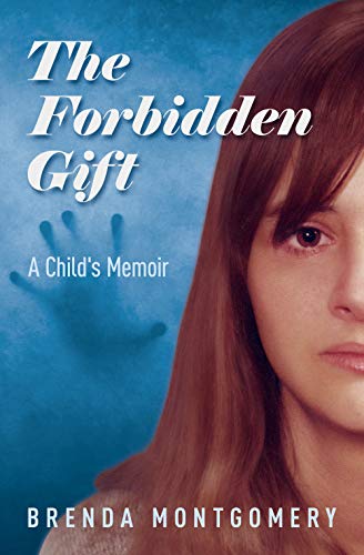 The Forbidden Gift: A Child's Memoir by Brenda Montgomery | Goodreads